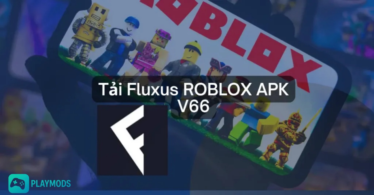 Tải Fluxus ROBLOX (QT/VNG) APK V79 Mới Nhất Miễn Phí Cho Android